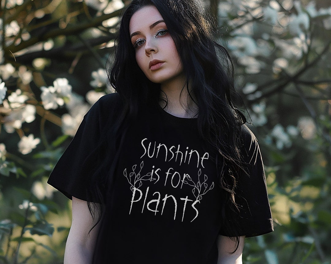 Sunshine is for Plants Unisex Shirt, Edgy Shirt, Goth Shirt, Goth ...