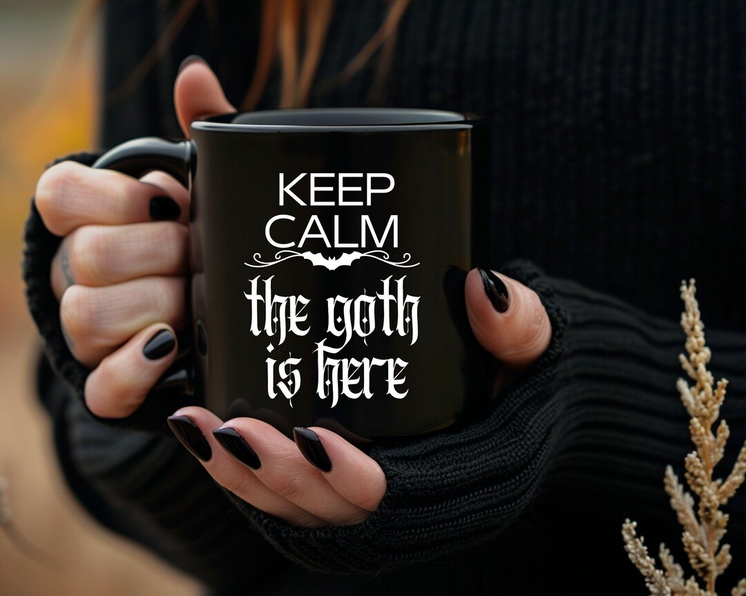 Keep Calm the Goth is Here Coffee Cup, Goth Coffee Cup Makes A Great ...