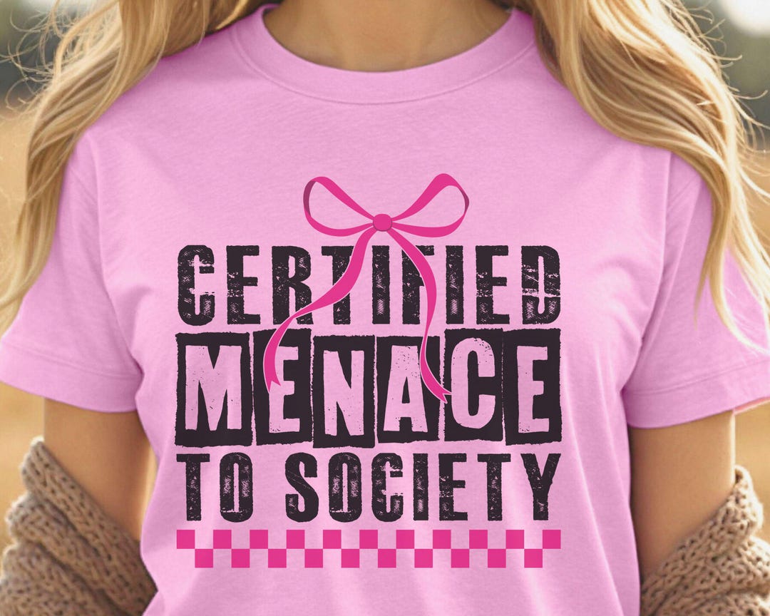 Certified Menace to Society Shirt, Crewneck Shirt in a Unisex Tee, Coquette Bow, Hilarious ...