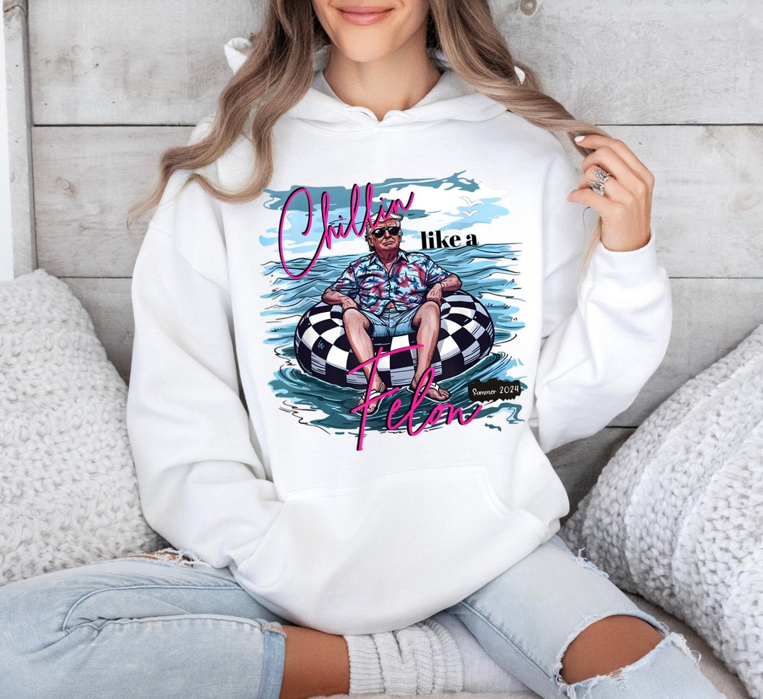 Chillin Like A Felon Preppy 90s Donald Trump Election Hoodie, 4th of ...