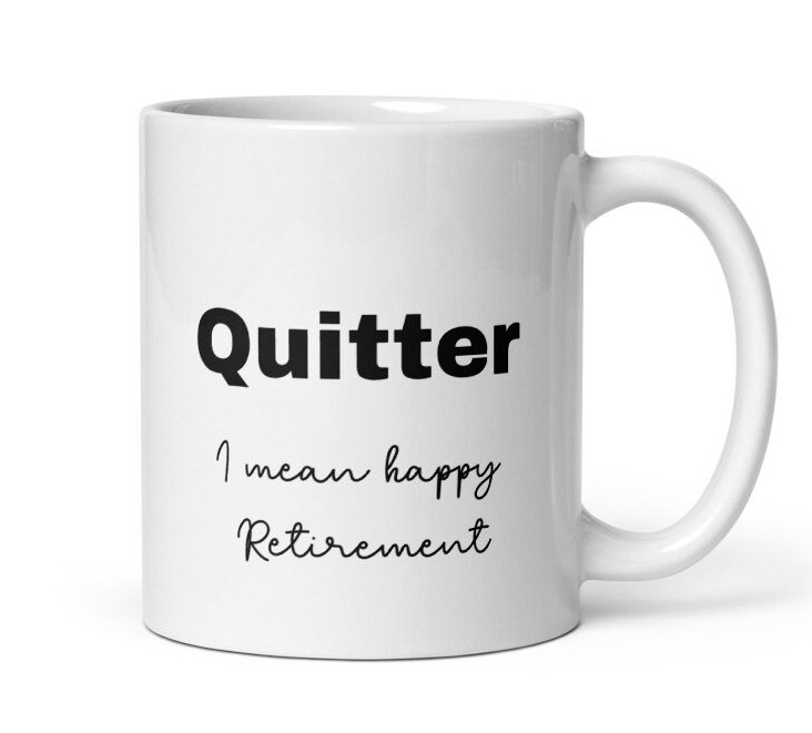 Quitter Mug / Retirement Gift / Retirement Mug / Sarcastic Retirement ...