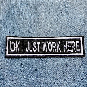 IDK I Just Work Here Patch - Etsy