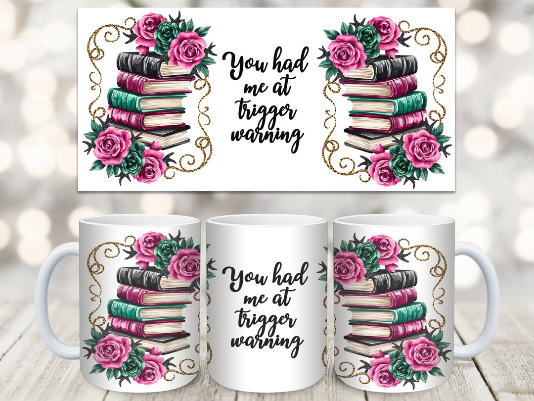 You Had Me at Trigger Warning Mug Wrap, 11 Oz & 15 Oz Mug Sublimation ...