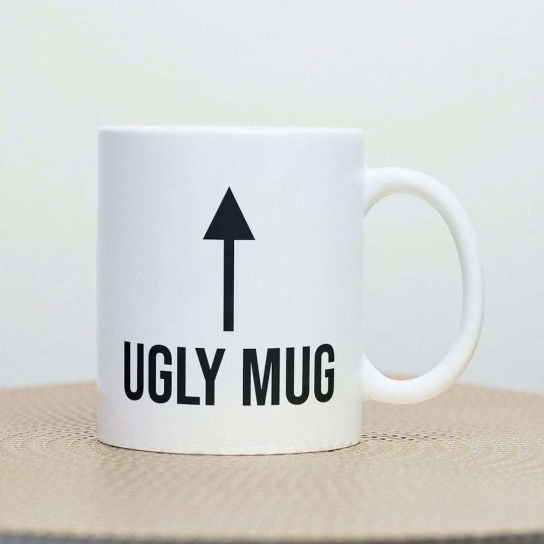 Ugly Mug, Coffee Mugs With Sayings, Ugly Mug Quote, Funny Mug, Funny ...
