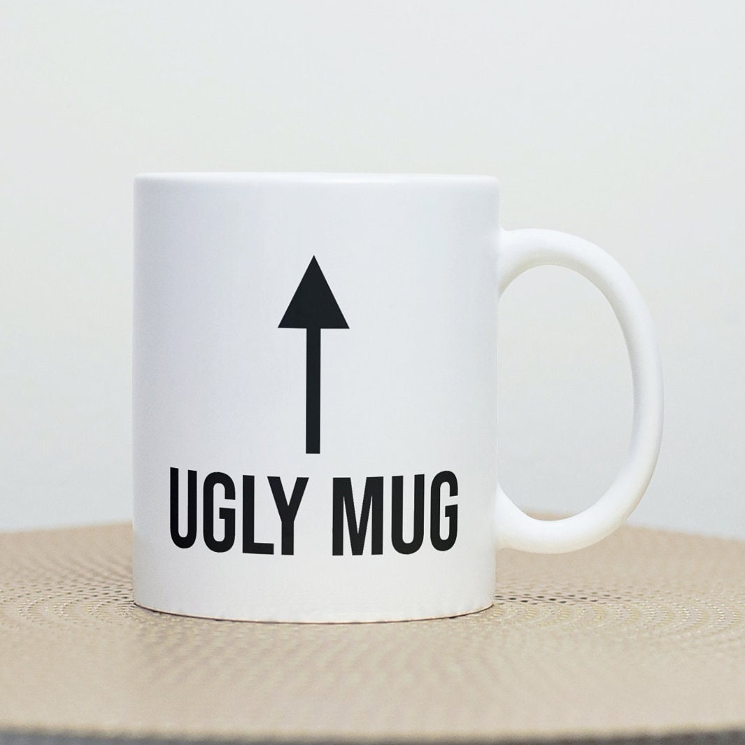 Ugly Mug, Coffee Mugs With Sayings, Ugly Mug Quote, Funny Mug, Funny ...