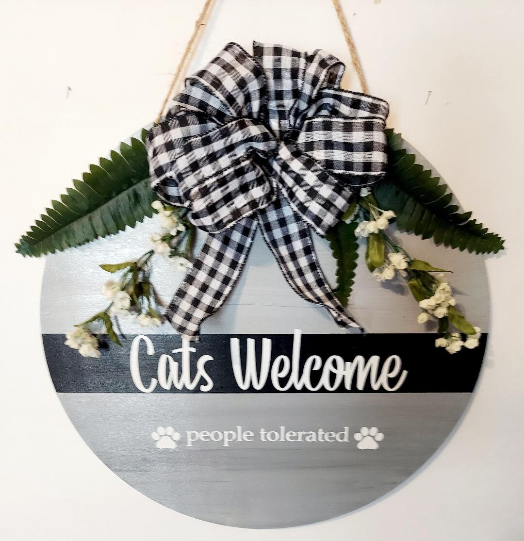 Cats Welcome People Tolerated. Cat Welcome Sign. Round Wood Cat Sign ...