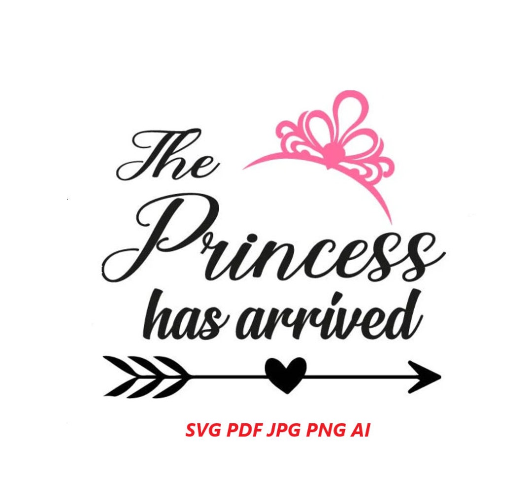 The Princess Has Arrived Svg, New Born Svg, Clipart Cricut Svg ...