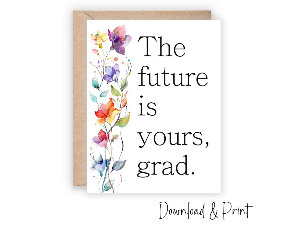 Printable Graduation Card: Future is Yours Flowers (sizes 5x7 & A2 ...