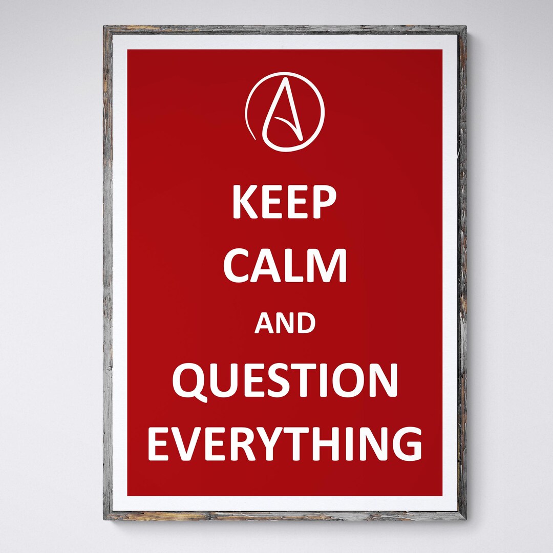 Keep Calm and Question Everything Motivational Atheist Poster Wall Art ...