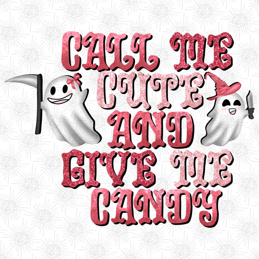 Call Me Cute and Give Me Candy PNG, Halloween Call Me Cute and Give Me ...