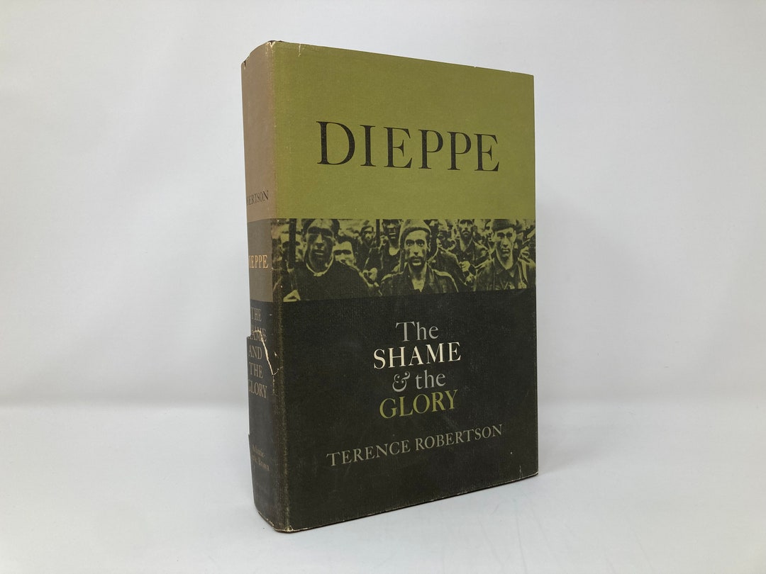 Dieppe: the Shame and the Glory by Terrence Robertson HC Hardcover 1st ...