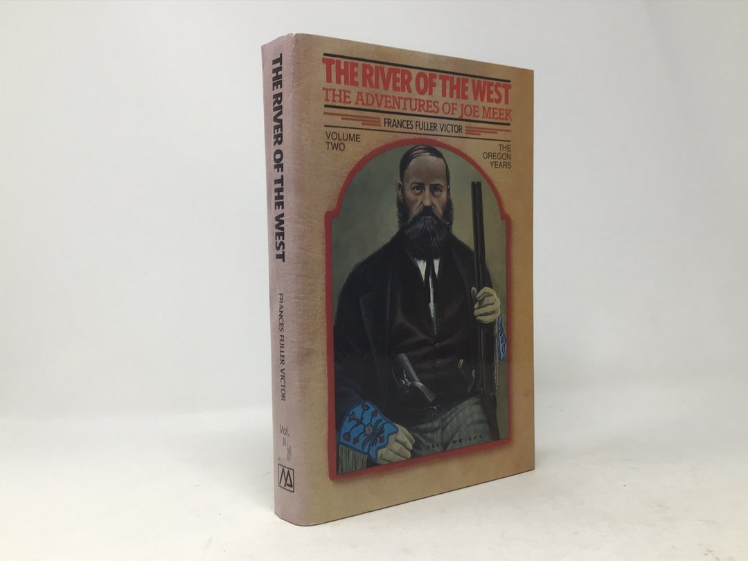 The River of the West the Adventures of Joe Meek: the Oregon Years ...