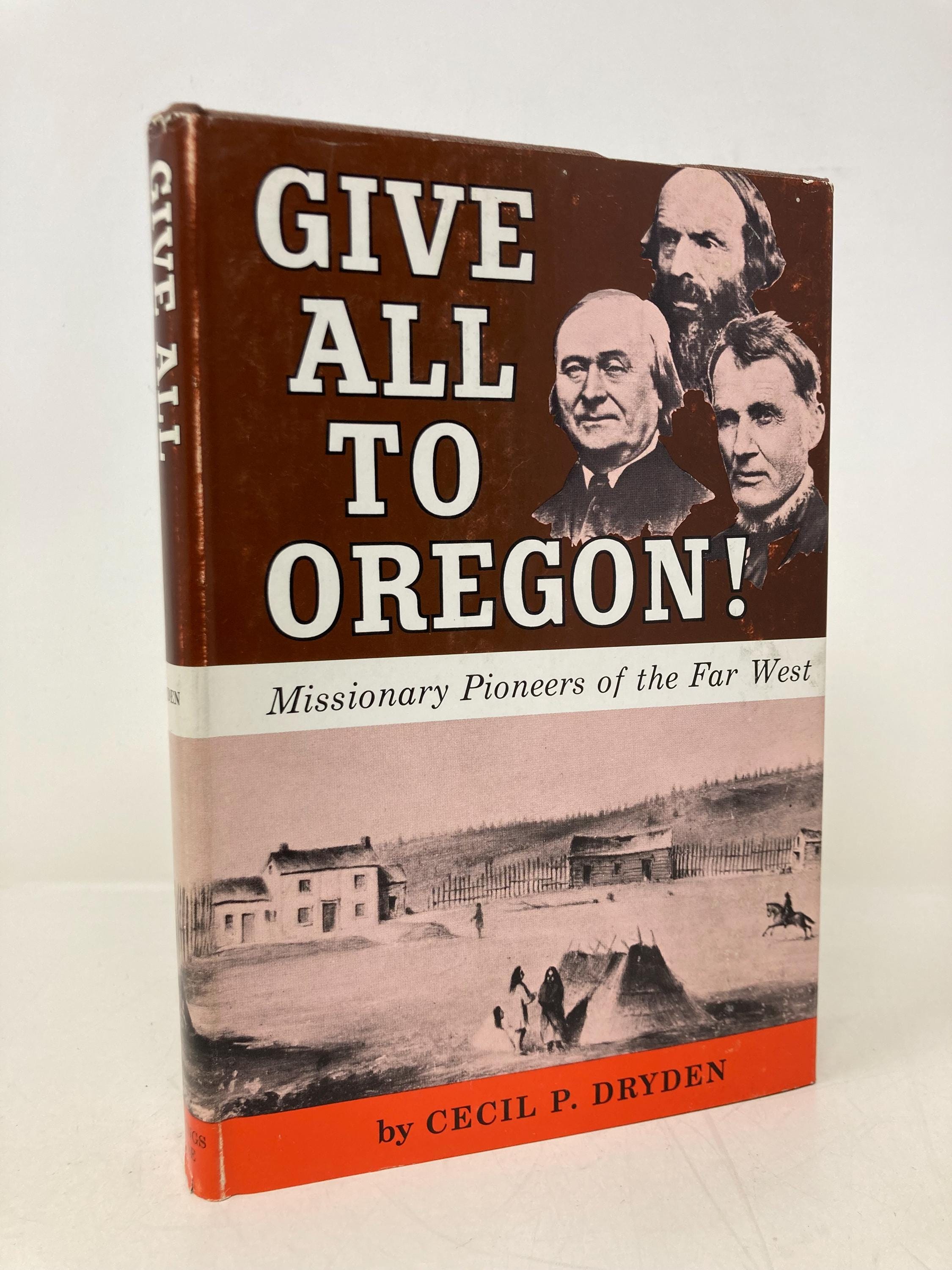 Give All to Oregon! by Cecil P. Dryden HC Hardcover 1st First VG Very ...