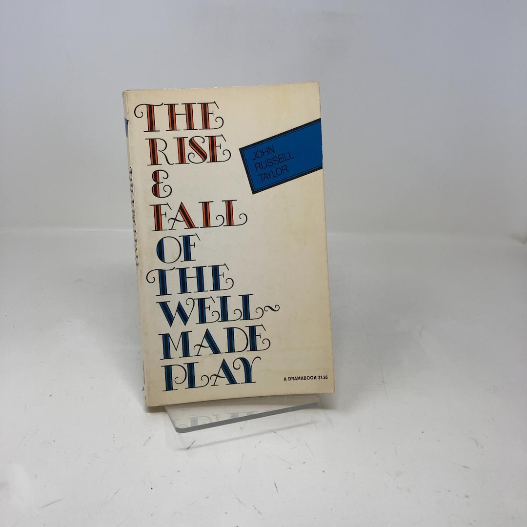 The Rise and Fall of the Well-made Play. by John Russell Taylor PB ...
