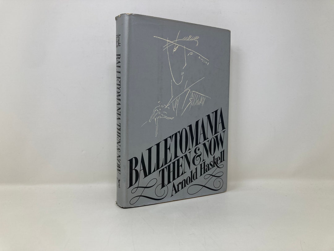 Balletomania Then and Now by Arnold L. Haskell HC First Thus 1st VG ...