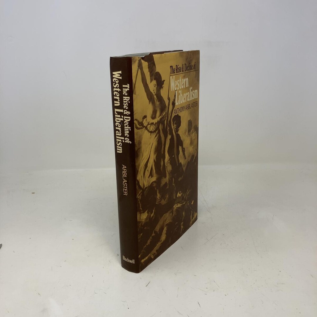 The Rise and Decline of Western Liberalism by Anthony Arblaster HC ...
