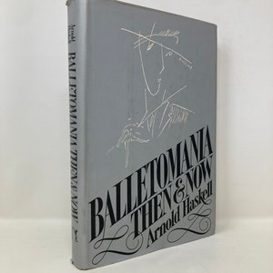 Balletomania Then and Now by Arnold L. Haskell HC First Thus 1st VG ...