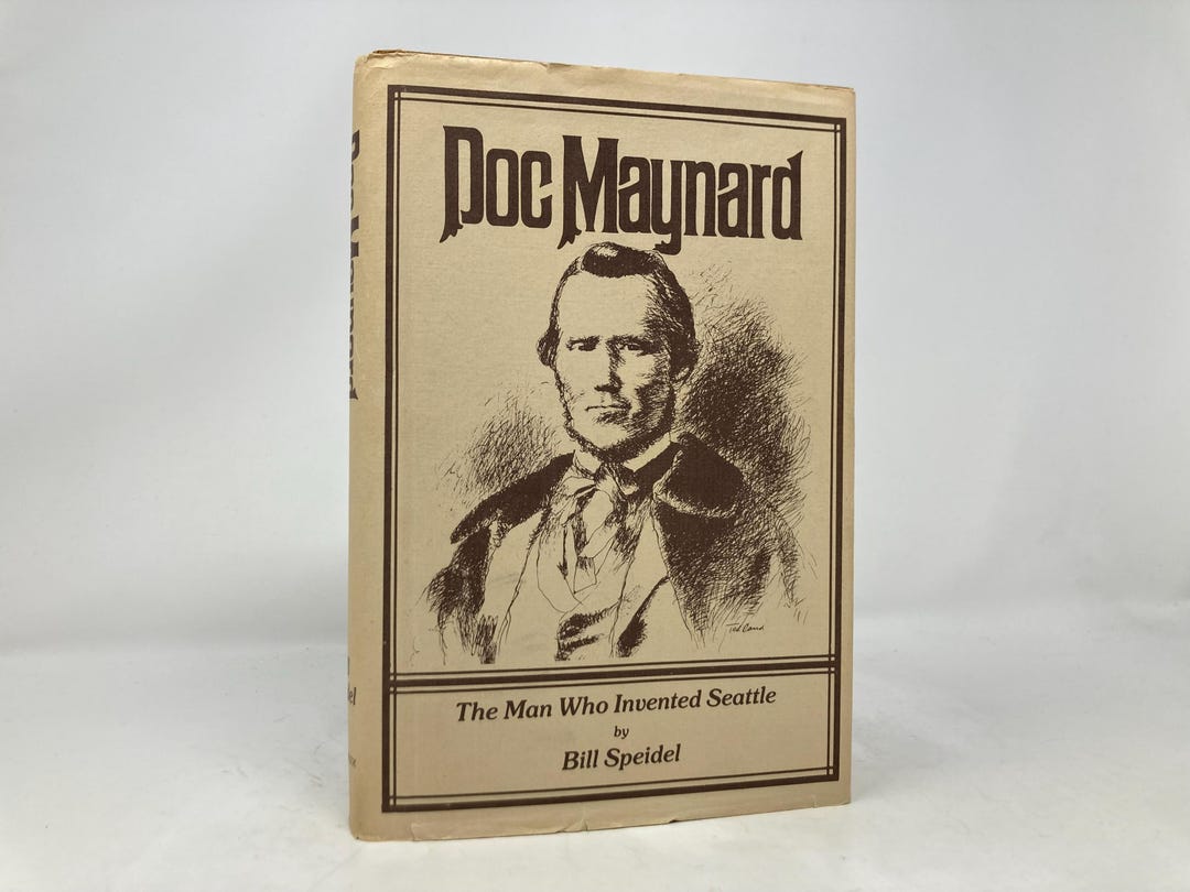 Doc Maynard: the Man Who Invented Seattle by Bill Speidel HC Hardcover ...