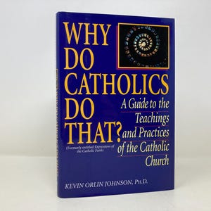 Why Do Catholics Do That? by Kevin Orlin Johnson HC Hardcover 1st First ...