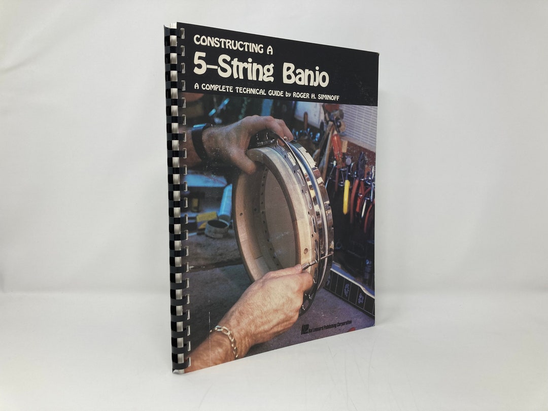 Constructing a 5-string Banjo by Roger H. Siminoff PB Paperback 1st ...