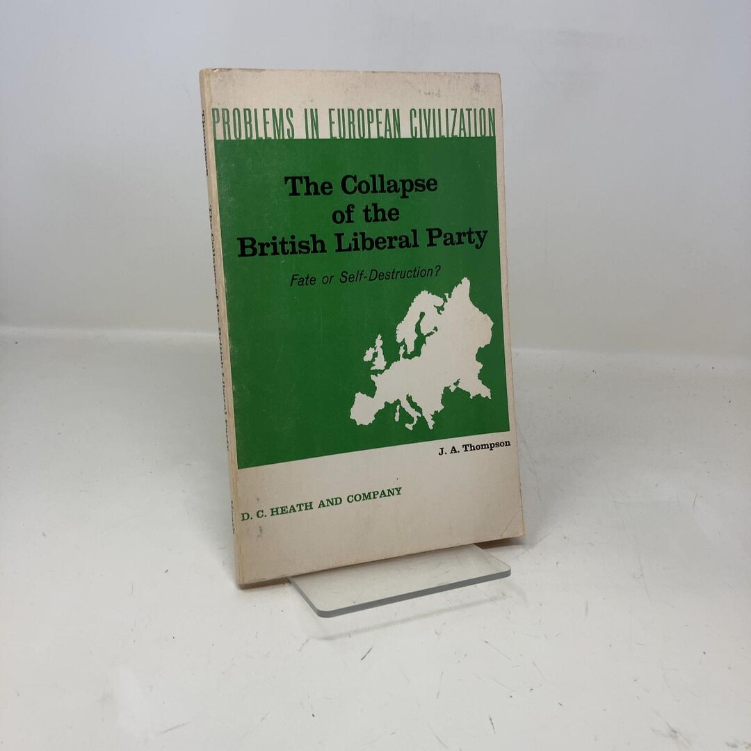 The Collapse of the British Liberal Party by J.A. Thompson PB First ...