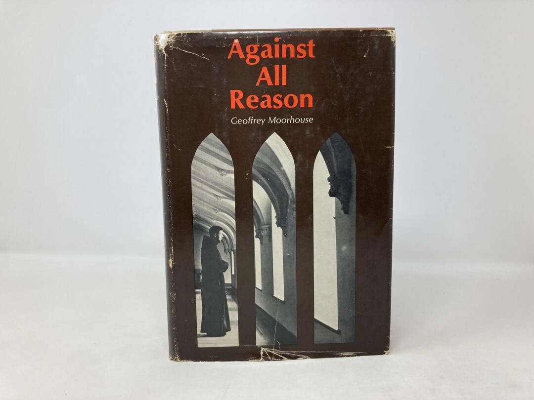 Against All Reason by Geoffrey Moorhouse HC Hardcover Very Good 1984 ...
