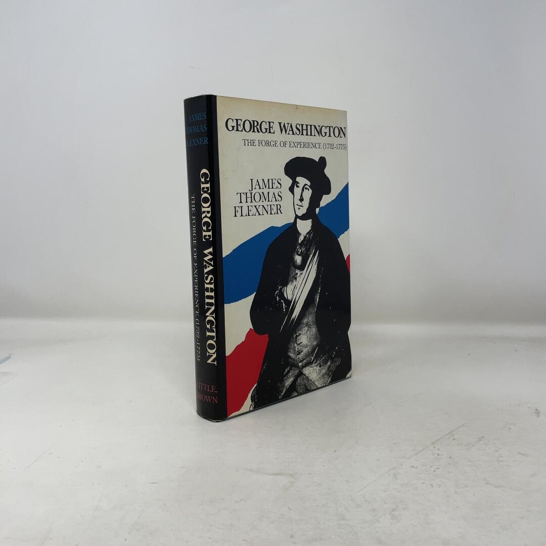 George Washington; the Forge of Experience (1732-1775) by James Thomas ...