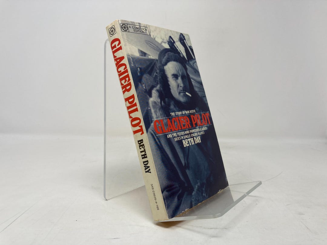 Glacier Pilot: the Story of Bob Reeve and the Flyers Who Pushed Back ...