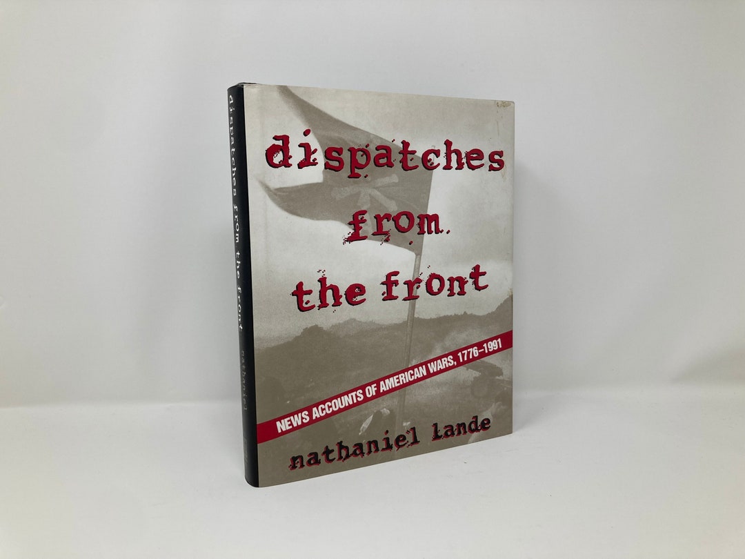 Dispatches From the Front: News Accounts of American Wars, 1776-1991 by ...
