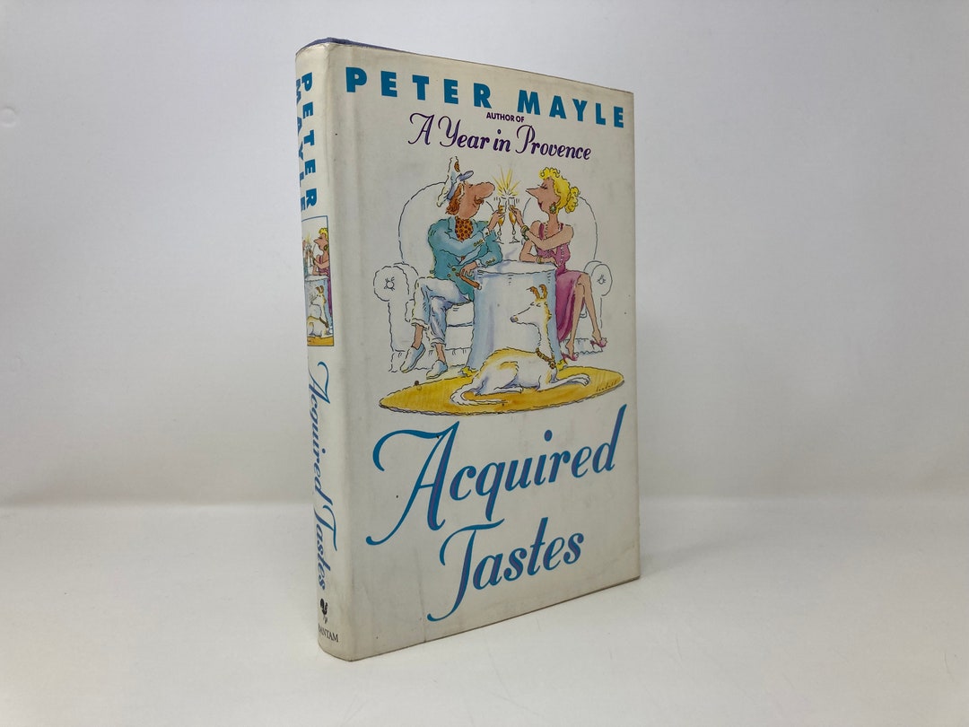 Acquired Tastes: a Beginner's Guide to Serious Pleasures by Peter Mayle ...