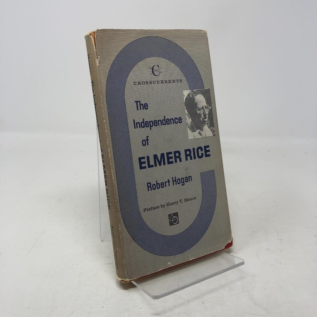 The Independence of Elmer Rice by Robert Hogan HC First Edition ...