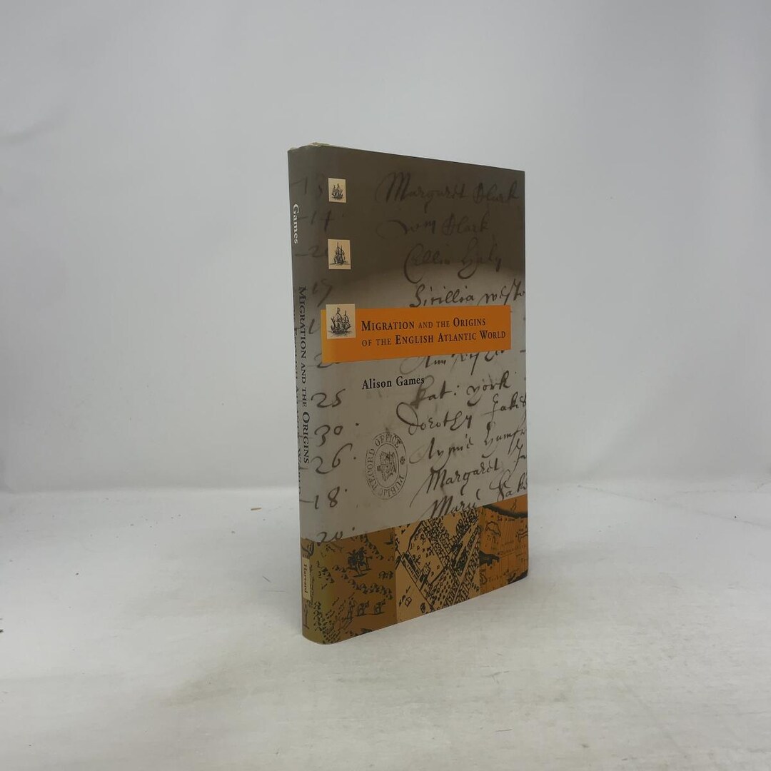 Migration and the Origins of the English Atlantic World by Alison Games ...