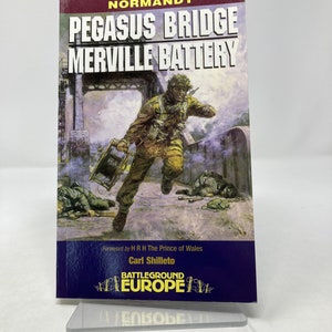 Normandy: Pegasus Bridge and Merville Battery by Carl Shilleto ...