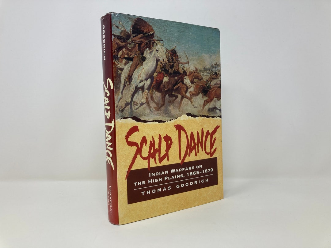 Scalp Dance: Indian Warfare on the High Plains 1865-1879 by Thomas Goodrich HC First 1st LN 1997 ...