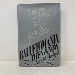 Balletomania Then and Now by Arnold L. Haskell HC First Thus 1st VG ...