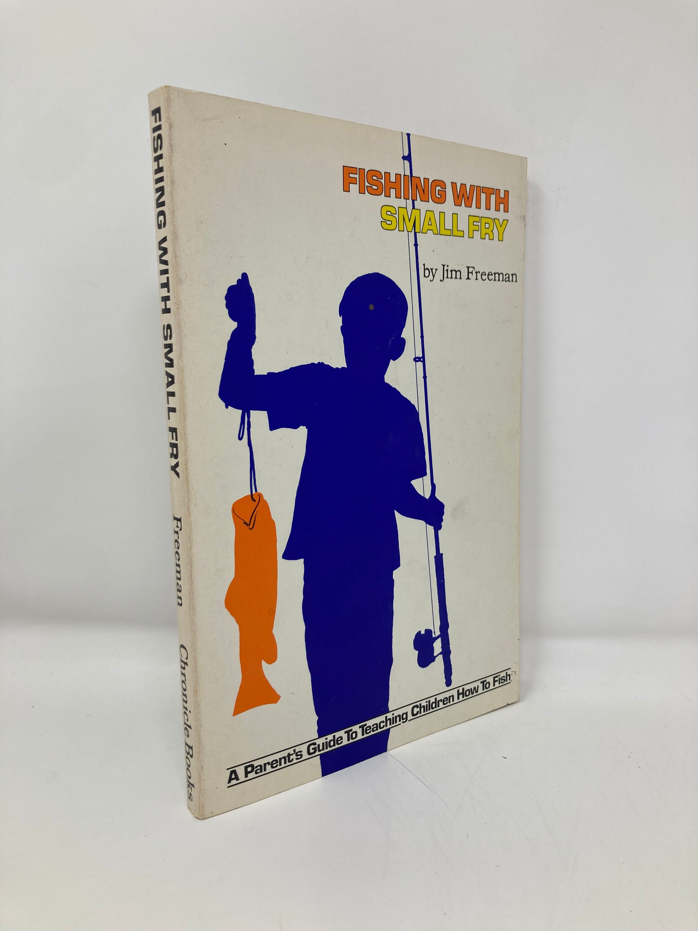 Fishing With Small Fry; a Parent's Guide to Teaching Children How to ...