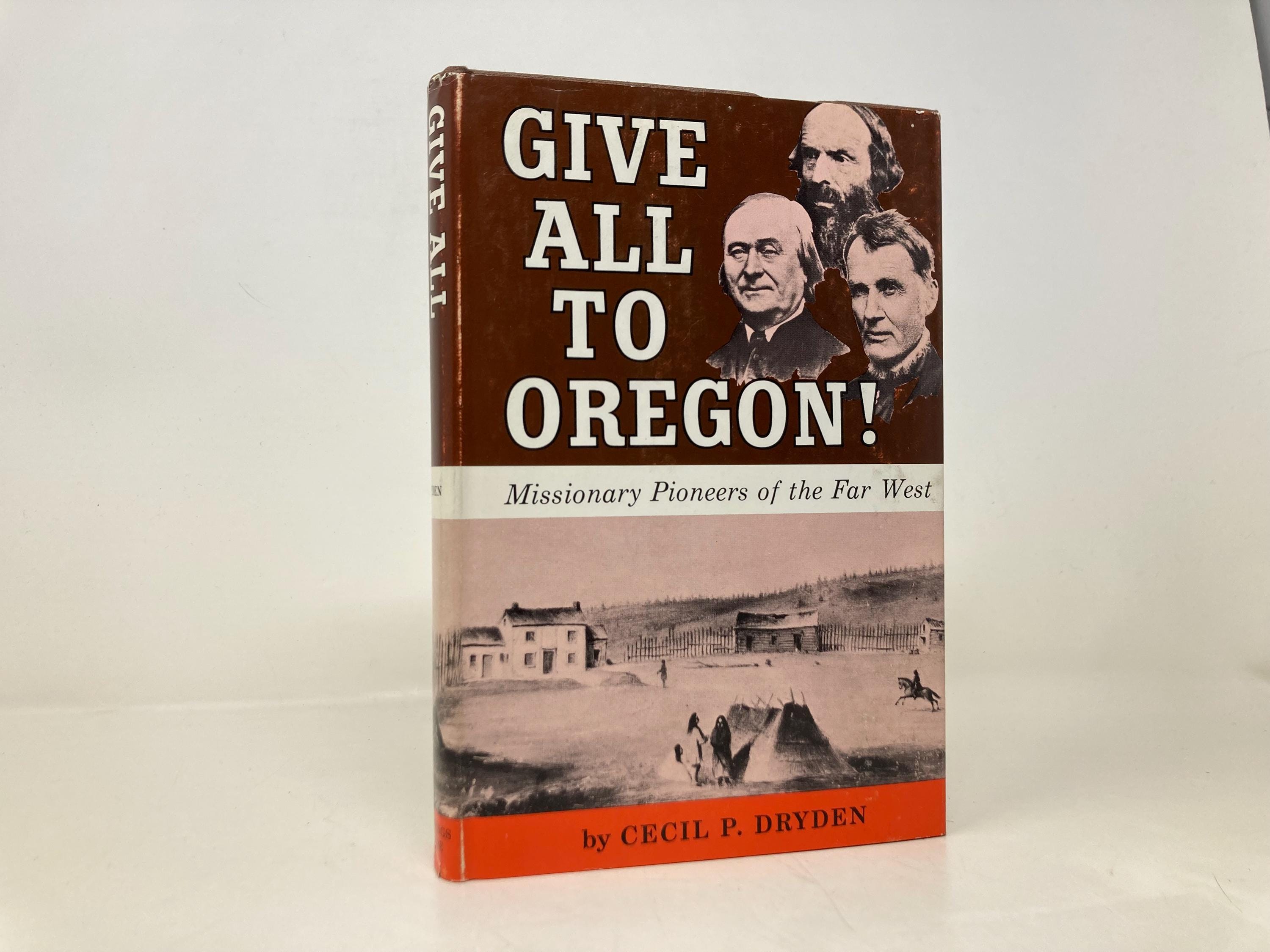 Give All to Oregon! by Cecil P. Dryden HC Hardcover 1st First VG Very ...