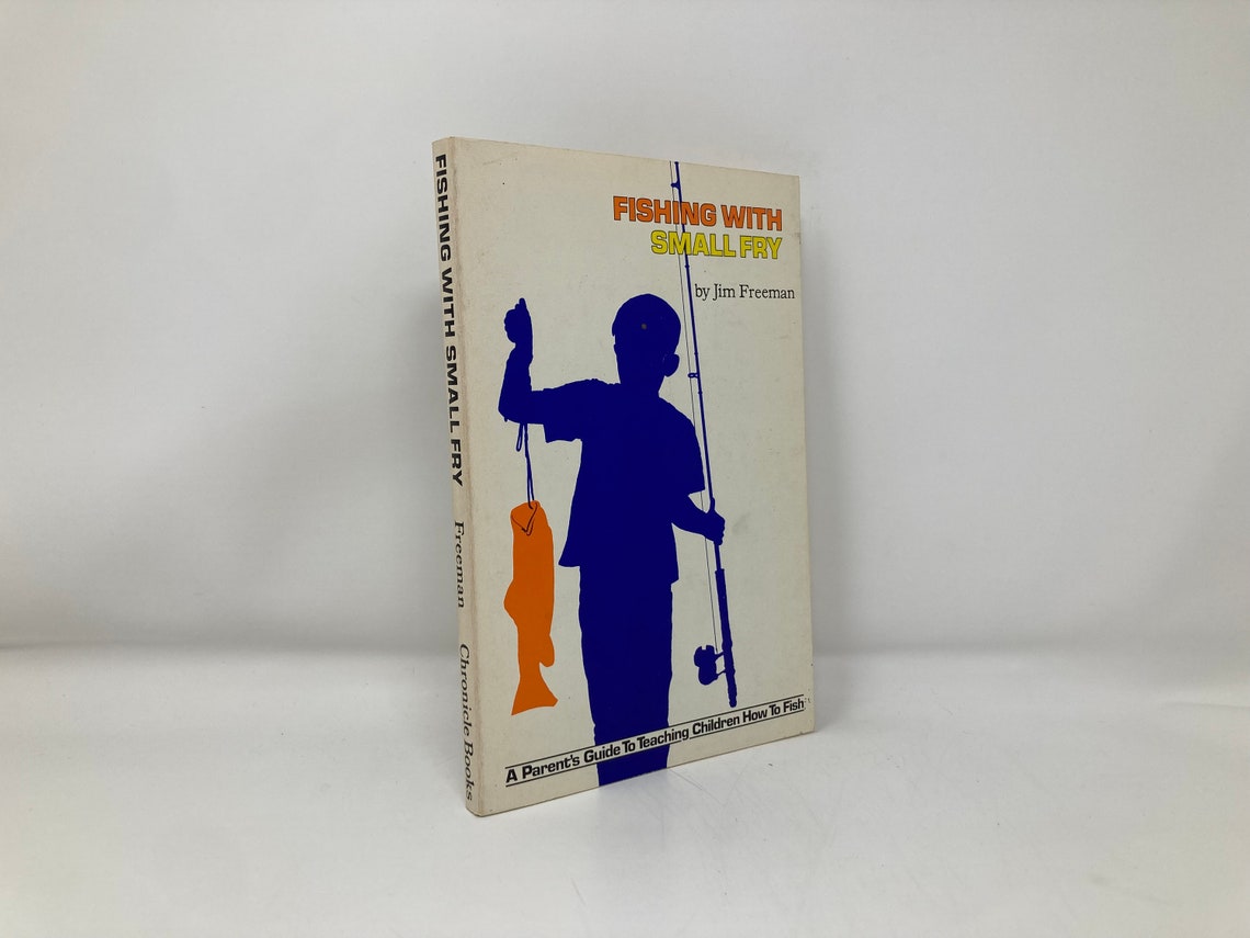 Fishing With Small Fry; a Parent's Guide to Teaching Children How to ...