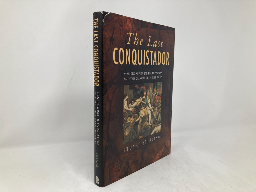 Last Conquistador by Stuart Stirling HC Hardcover 1st First LN Like New ...