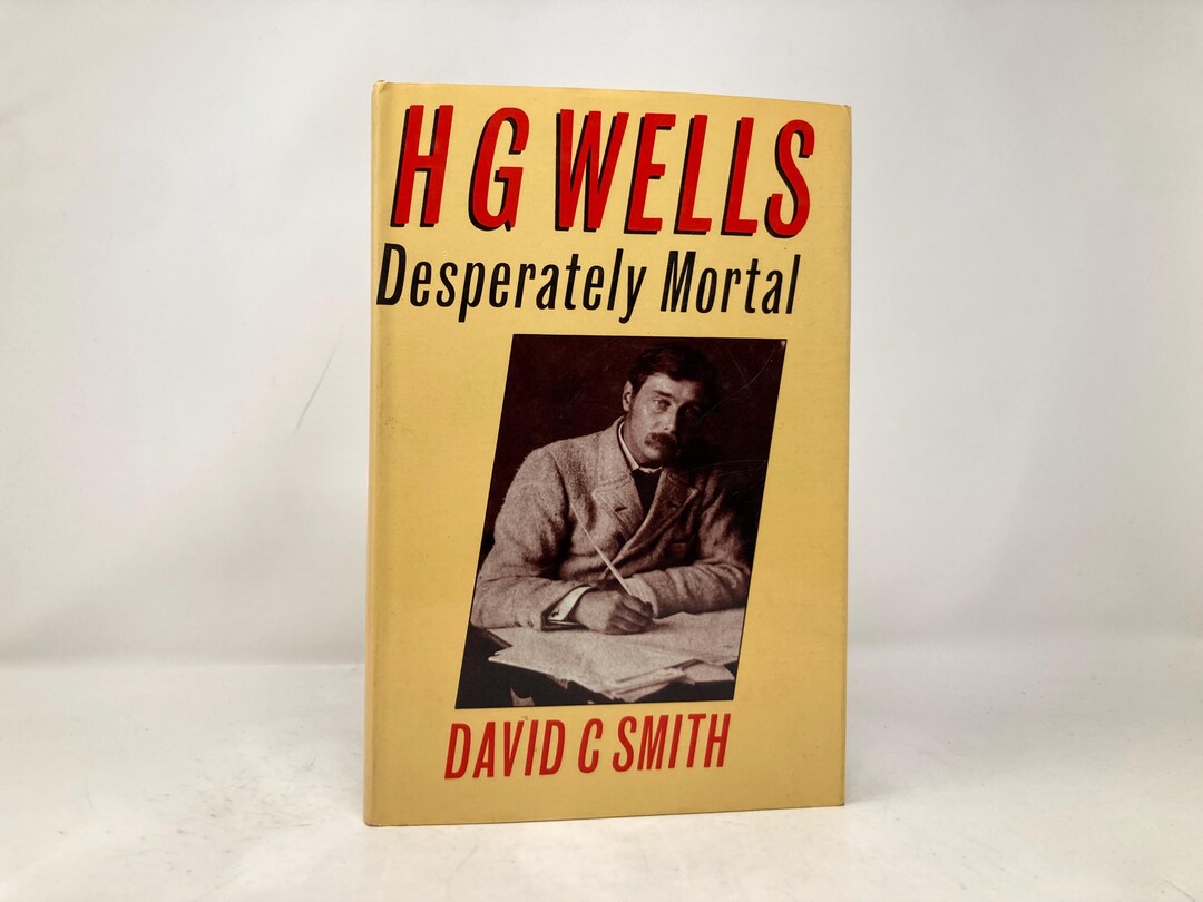 H.G. Wells: Desperately Mortal by David Smith HC Hardcover First 1st ...