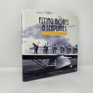 Flying Boats and Seaplanes: A History From 1905 by Stephane Nicolaou HC ...