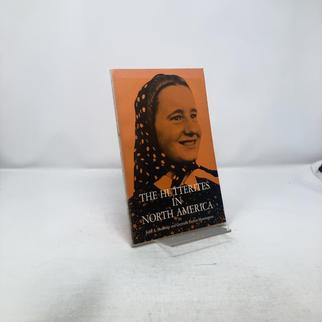 The Hutterites in North America by John A. Hostetler, Gertrude Enders ...