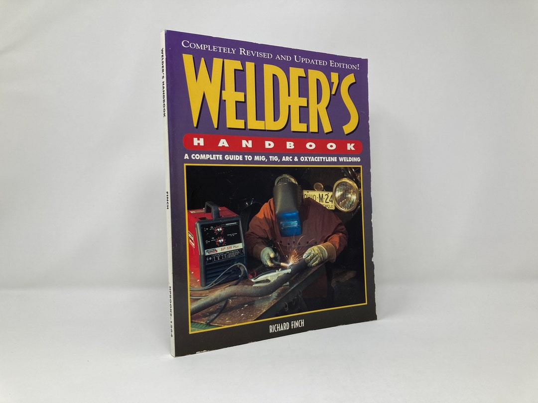 Welder's Handbook: A Complete Guide to MIG, TIG, Arc & Oxyacetylene ...