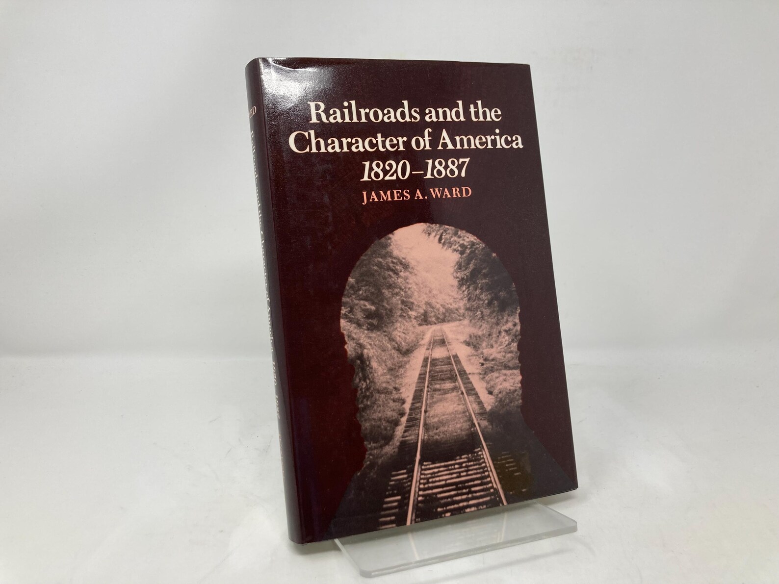 Railroads and the Character of America, 1820-1887 by James A. Ward HC ...
