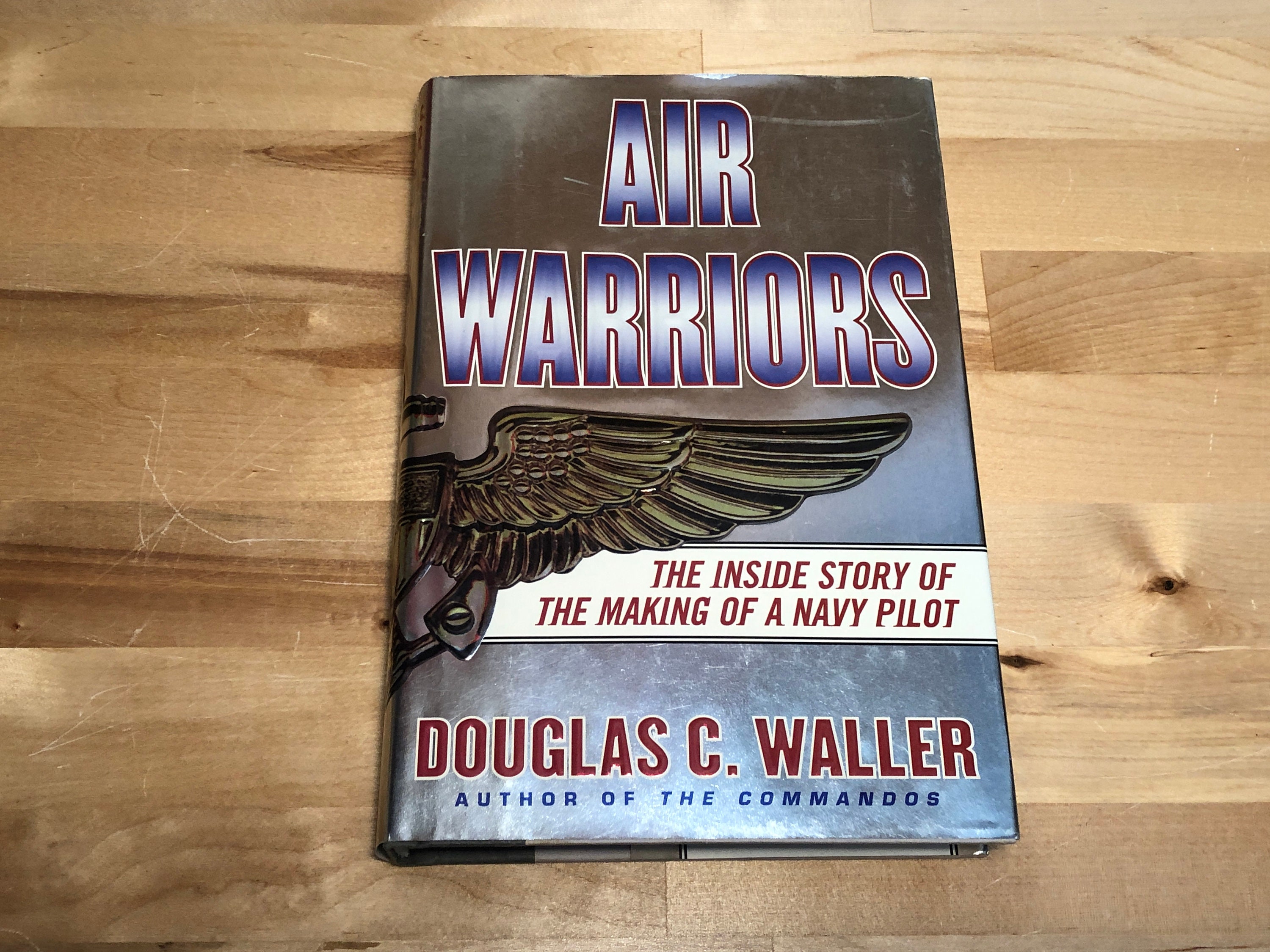 Air Warriors: the Inside Story of the Making of a Navy Pilot by Douglas ...