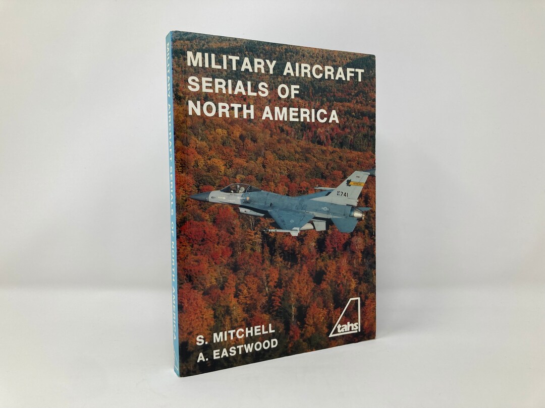 Military Aircraft Serials of North America by S. Mitchell and A ...