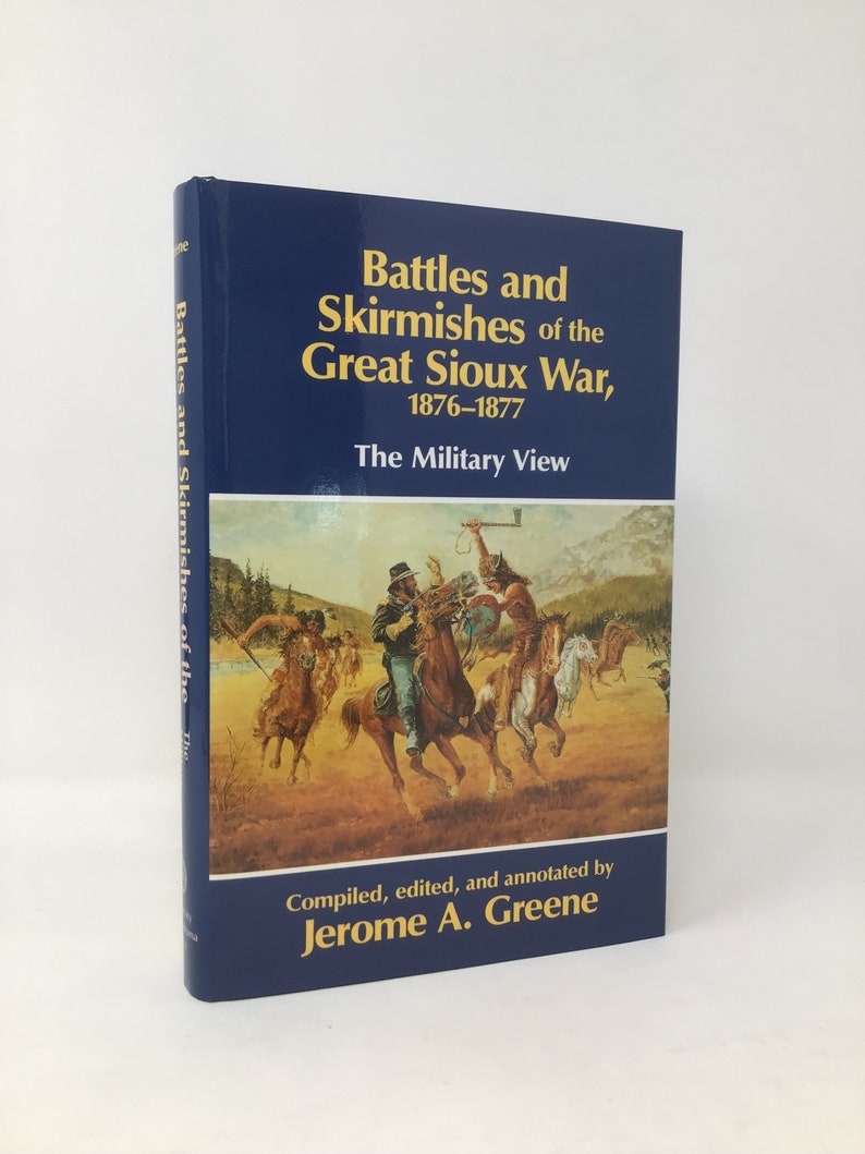 Battles & Skirmishes of the Great Sioux War by Jerome A. Greene HC 1st ...