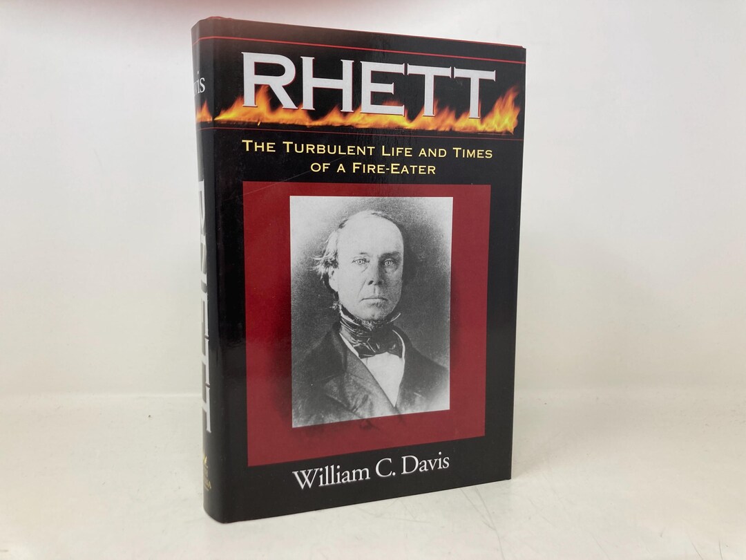 Robert Barnwell Rhett: the Turbulent Life and Times of a Fire-eater by ...