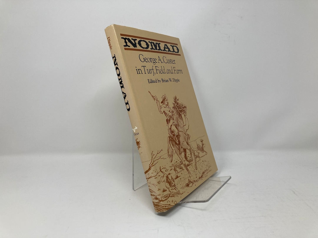 Nomad: George A. Custer in Turf, Field and Farm by Brian W. Dippie HC ...