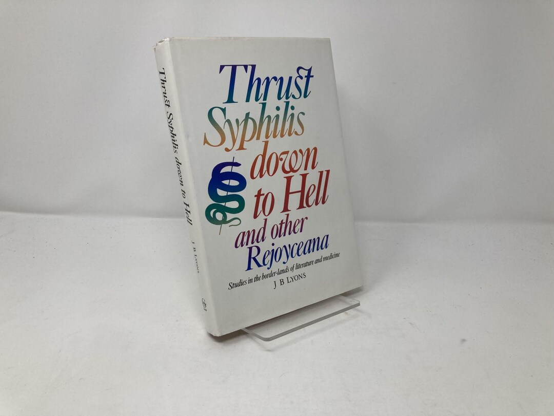 Thrust Syphilis Down to Hell and Other Rejoyceana; Studies in the ...